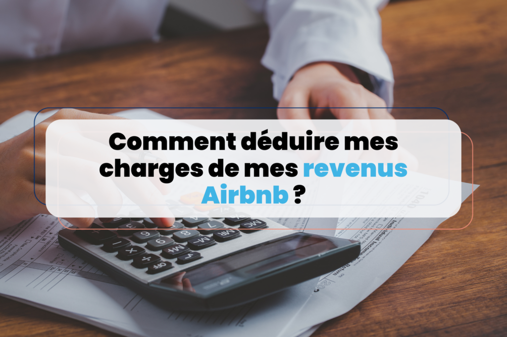Comment déduire mes charges de mes revenus Airbnb Comment déduire mes charges de mes revenus Airbnb